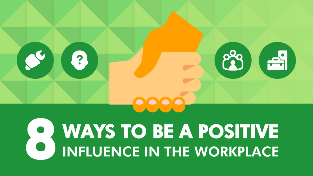 8 Ways to be a Positive Influence in the Workplace • SpriggHR